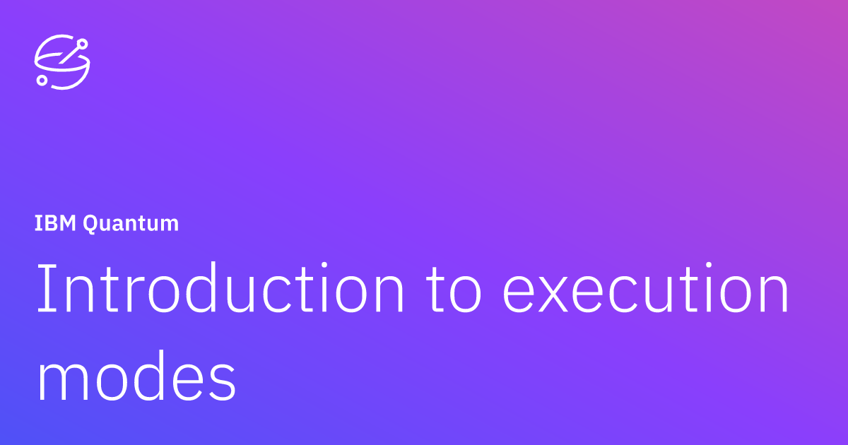 Introduction To Execution Modes Ibm Quantum Documentation 